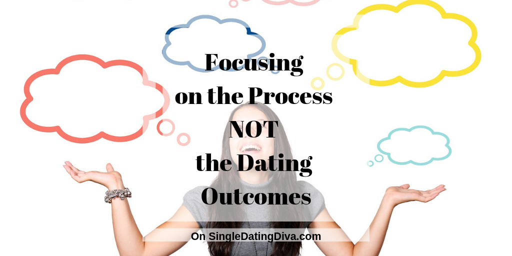 Focusing on the Process NOT the Dating Outcomes – Coach Suzie