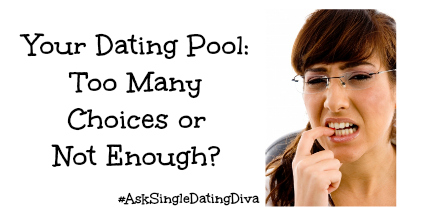 Your Dating Pool: Too Many Choices or Not Enough? – Coach Suzie