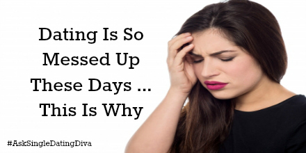 Dating Is So Messed Up These Days … This Is Why – Coach Suzie