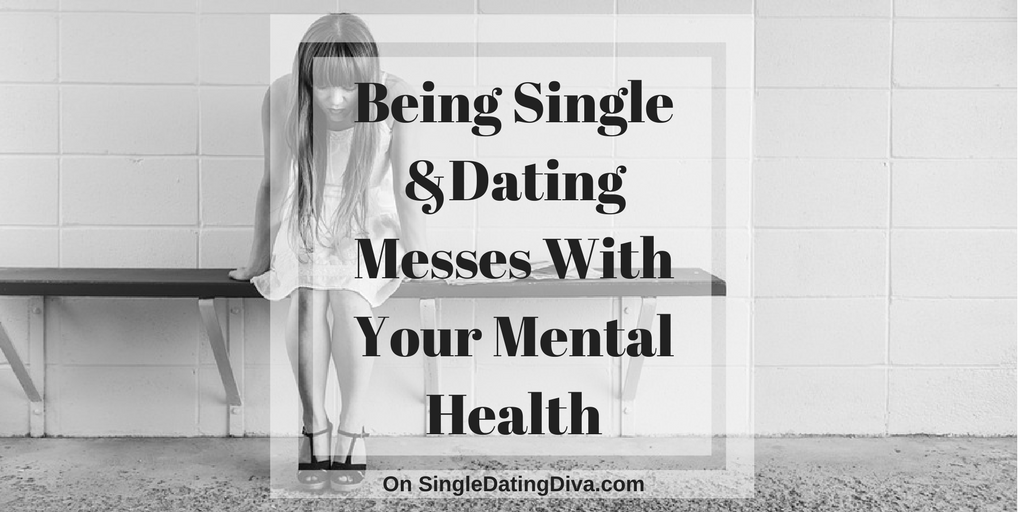 Being Single and Dating Messes With Your Mental Health – Coach Suzie