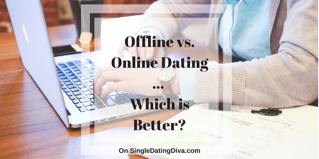 Offline versus Online Dating … Which is Better? – Coach Suzie